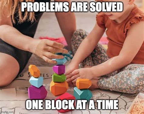 One Block At A Time Imgflip
