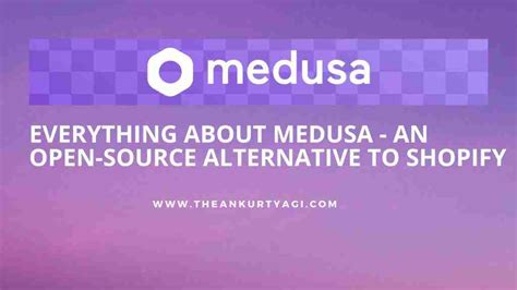 everything about medusa an open source alternative to shopify the ankur tyagi