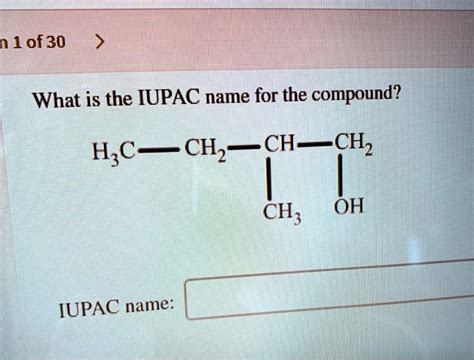 Solved What Is The Iupac Name For The Compound H3c Ch2 Ch2 Ch2 Oh Iupac Name