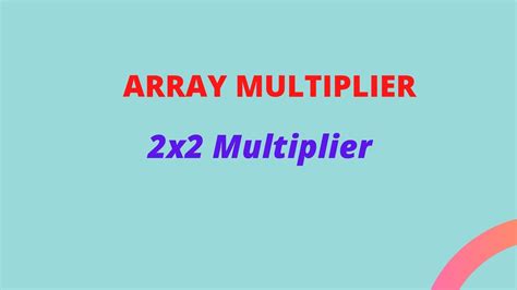 array multiplier 2x2 multiplier combinationalcircuit youtube