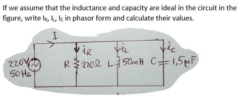 Solved If We Assume That The Inductance And Capacitance Are Ideal In