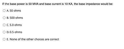 Solved If The Base Power Is 50 ﻿mva And Base Current Is