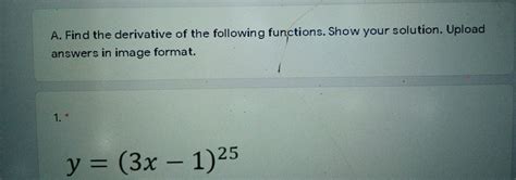 Solved A Find The Derivative Of The Following Functions Show Your Solution Upload Answers In