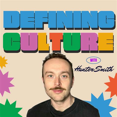 Defining Culture Hosted By Hunter Smith