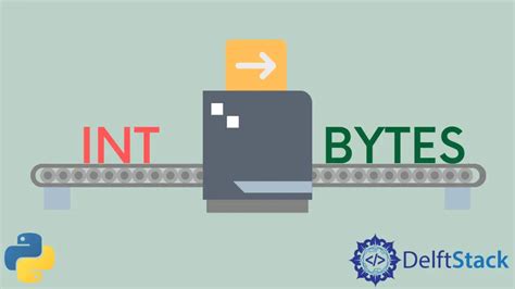 How To Convert Int To Bytes In Python 2 And Python 3 Delft Stack