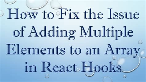 How To Fix The Issue Of Adding Multiple Elements To An Array In React Hooks Youtube