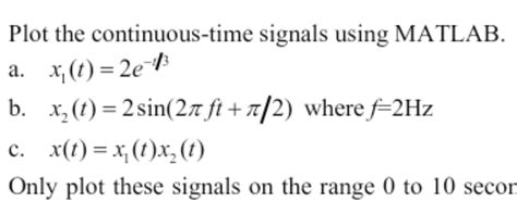 Solved Plot The Continuous Time Signals Using Matlab A Chegg