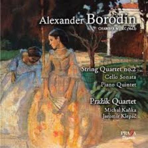 Alexander Borodin String Quartet No 2 Cello Sonata Piano Quintet Pražák Quartet Michal