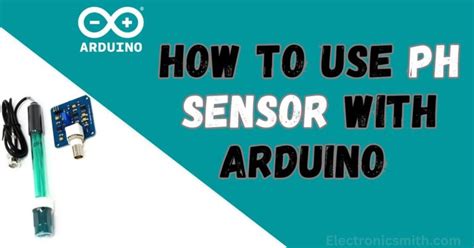 How To Use A Ph Sensor With Arduino A Complete Guide Pros And Cons Included Electronic Smith