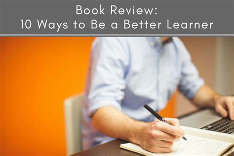 Book Review 10 Ways To Be A Better Learner Tubarks The Musings Of Stan Skrabut