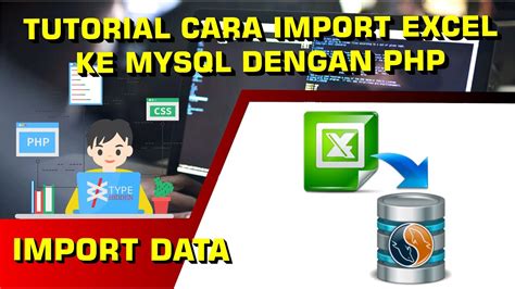 Tutorial Cara Import Excel Ke Mysql Dengan Php Youtube