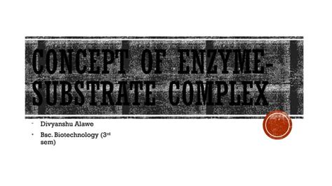Enzyme Substrate Complex Pptx Divyanshu Alawe Pptx