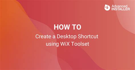How To Create A Desktop Shortcut Using Wix Toolset