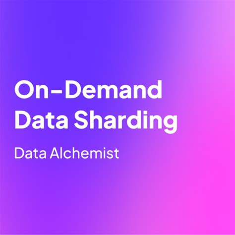 On Demand Data Sharding Devpost