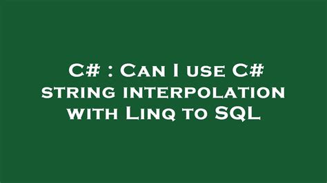 C Can I Use C String Interpolation With Linq To Sql Youtube