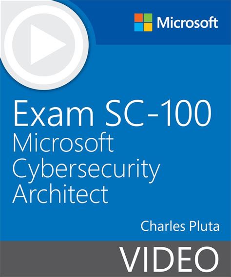 Exam Sc 100 Microsoft Cybersecurity Architect Video Microsoft Press Store