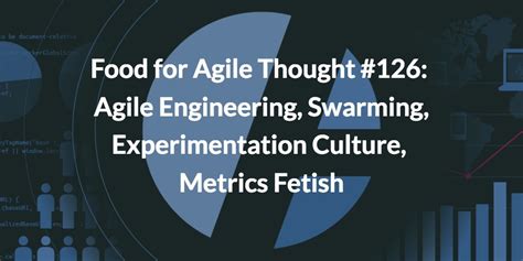 Agile Engineering Swarming Experimentation Culture Metrics Fetish