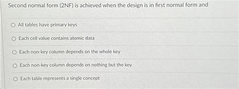 Solved Second Normal Form 2nf ﻿is Achieved When The Design