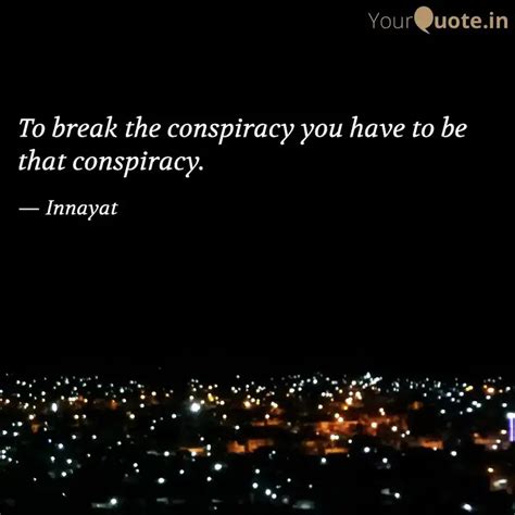 To Break The Conspiracy Y Quotes And Writings By Prerna Agarwal Yourquote