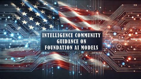 Interim Guidance On Foundation Ai Models Issued By The Intelligence Community Miai Chair