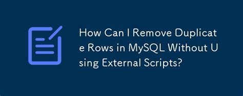如何在不使用外部腳本的情況下刪除 Mysql 中的重複行? Mysql教程 Php中文網 如何在不使用外部腳本的情況下刪除 Mysql 中的重複行? Mysql教程 Php中文網