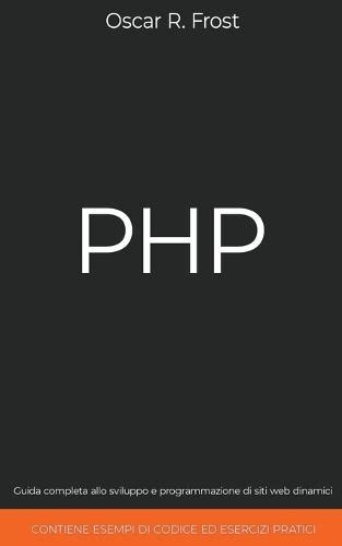 Php Guida Completa Allo Sviluppo E Programmazione Di Siti Web Dinamici Contiene Esempi Di