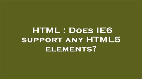 Html Does Ie6 Support Any Html5 Elements Youtube