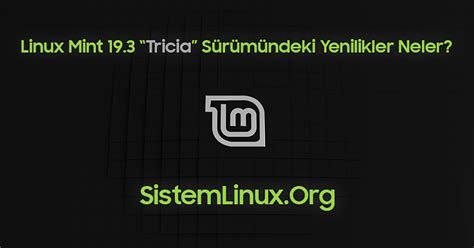 Linux Mint 19 3 “tricia” Sürümündeki Yenilikler Neler Sistemlinux Org Gnu Linux Özgür