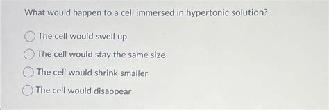 Solved What Would Happen To A Cell Immersed In Hypertonic