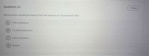 Solved Question 22what Product Would You Expect From The