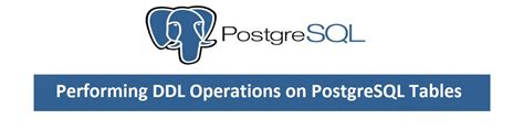 Performing Ddl Operations On Postgresql Tables Ktexperts