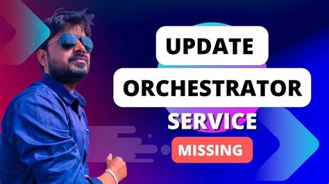 Update Orchestrator Service Is Missing Youtube