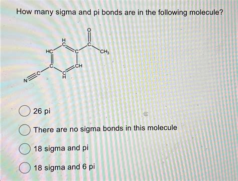 Solved How Many Sigma And Pi Bonds Are In The Following Chegg