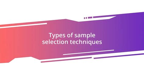 My Thoughts On Sample Selection Methods Uk