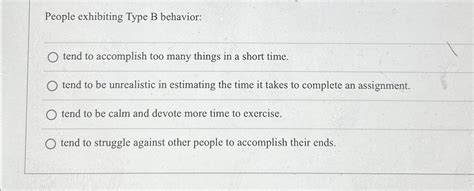 Solved People Exhibiting Type B Behavior Tend To Accomplish Chegg