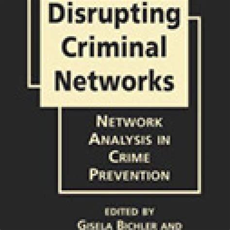 Disrupting Criminal Networks Network Analysis In Crime Prevention
