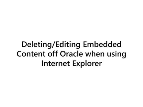 Deleting Embedded Content In Internet Explorer Ppt