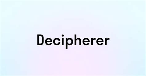 Decipherer — перевод транскрипция произношение и примеры