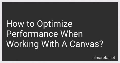 How To Optimize Performance When Working With A Canvas In 2024