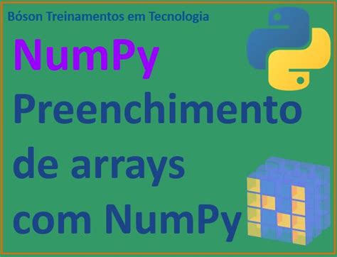 Como preencher arrays NumPy ndarrays Bóson Treinamentos em Ciência e Tecnologia
