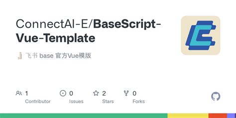 GitHub ConnectAI E BaseScript Vue Template 飞书 base 官方Vue模版