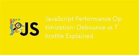 Javascript Performance Optimization Debounce Vs Throttle Explained Js