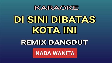 Karaoke Wanita Cewek Disini Dibatas Kota Ini Remix Dut Pujigepeng27 Youtube