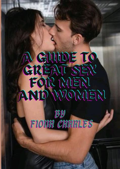 A GUIDE TO GREAT SEX FOR MEN AND WOMEN KEY TO GREAT SEX By Fiona Charles Goodreads