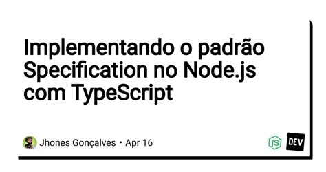 Implementando O Padrão Specification No Nodejs Com Typescript Rdevto