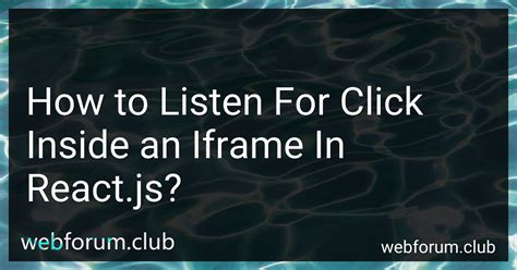 How To Listen For Click Inside An Iframe In React Js In