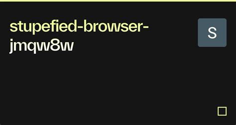 Stupefied Browser Jmqw W Codesandbox