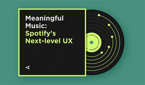 Meaningful Music Spotifys Next Level Ux