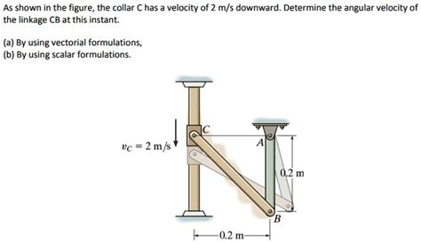 SOLVED As Shown In The Figure The Collar C Has A Velocity Of M S Downward Determine The