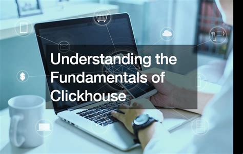 Understanding The Fundamentals Of Clickhouse The Droid Blog